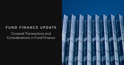 Covered Transactions and Considerations in Fund Finance | Insights ...