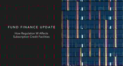 How Regulation W Affects Subscription Credit Facilities | Insights ...